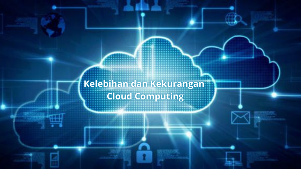 Kelebihan dan Kekurangan Cloud Computing: Ini Dia! - daftarnama.com